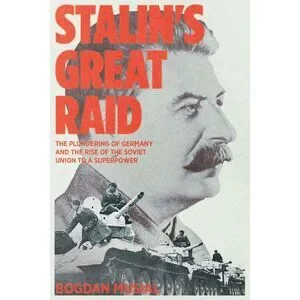 Bogdan Musial | Other | Stalins Great Raid The Plundering Of Germany ...